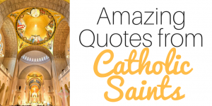 100+ Catholic Saints Quotes - Perfect for Whiteboards and Morning Time